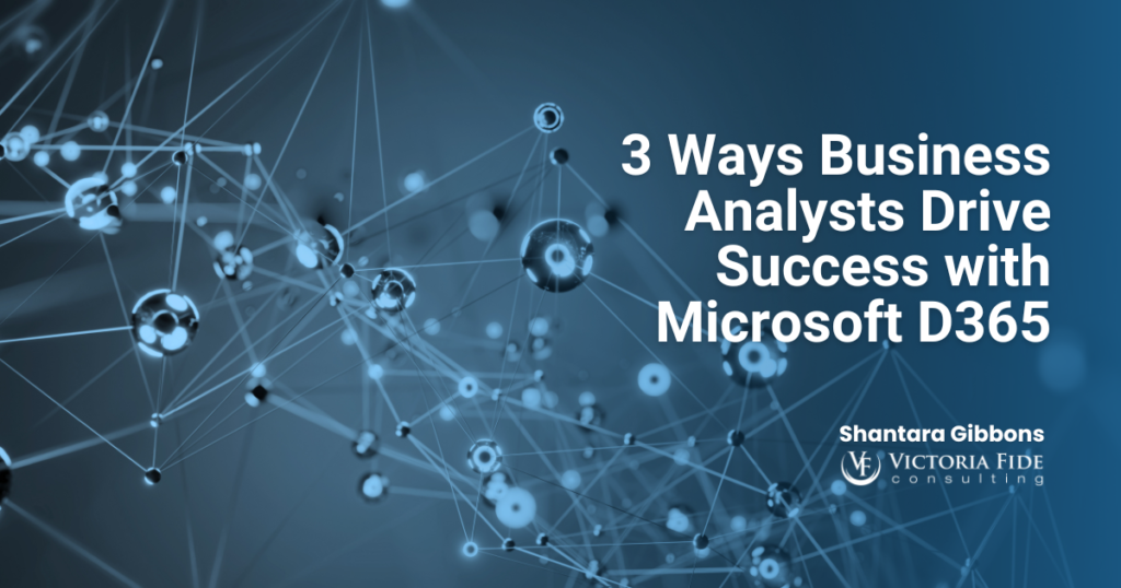3 Ways Business Analysts Drive Success with Microsoft D365