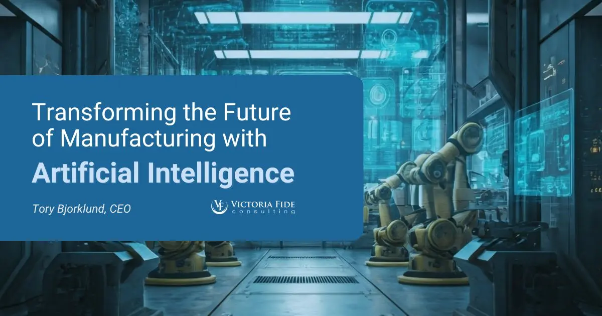 Transform Manufacturing with AI - Victoria Fide Consulting