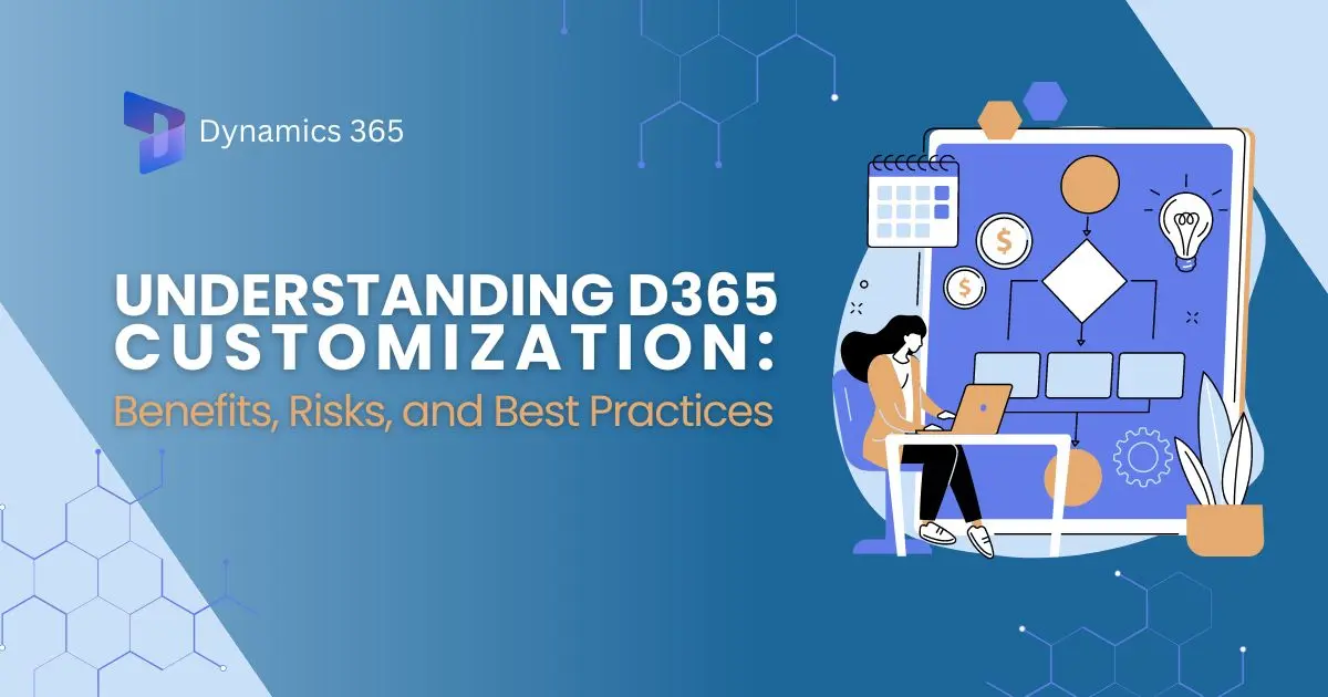Understanding D365 Customization: Benefits, Risks, and Best Practices - Victoria Fide Consulting